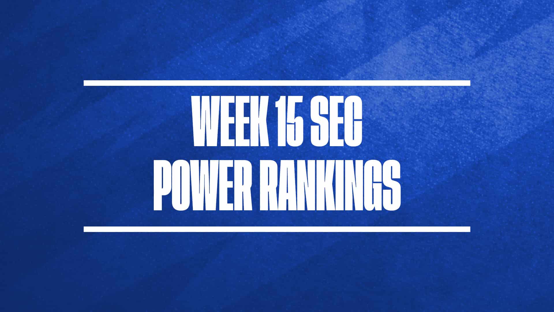 2024-25 SEC Basketball Power Rankings: Week 15