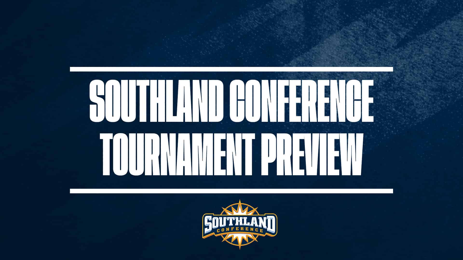 2025 Southland Tournament Preview & Conference Awards