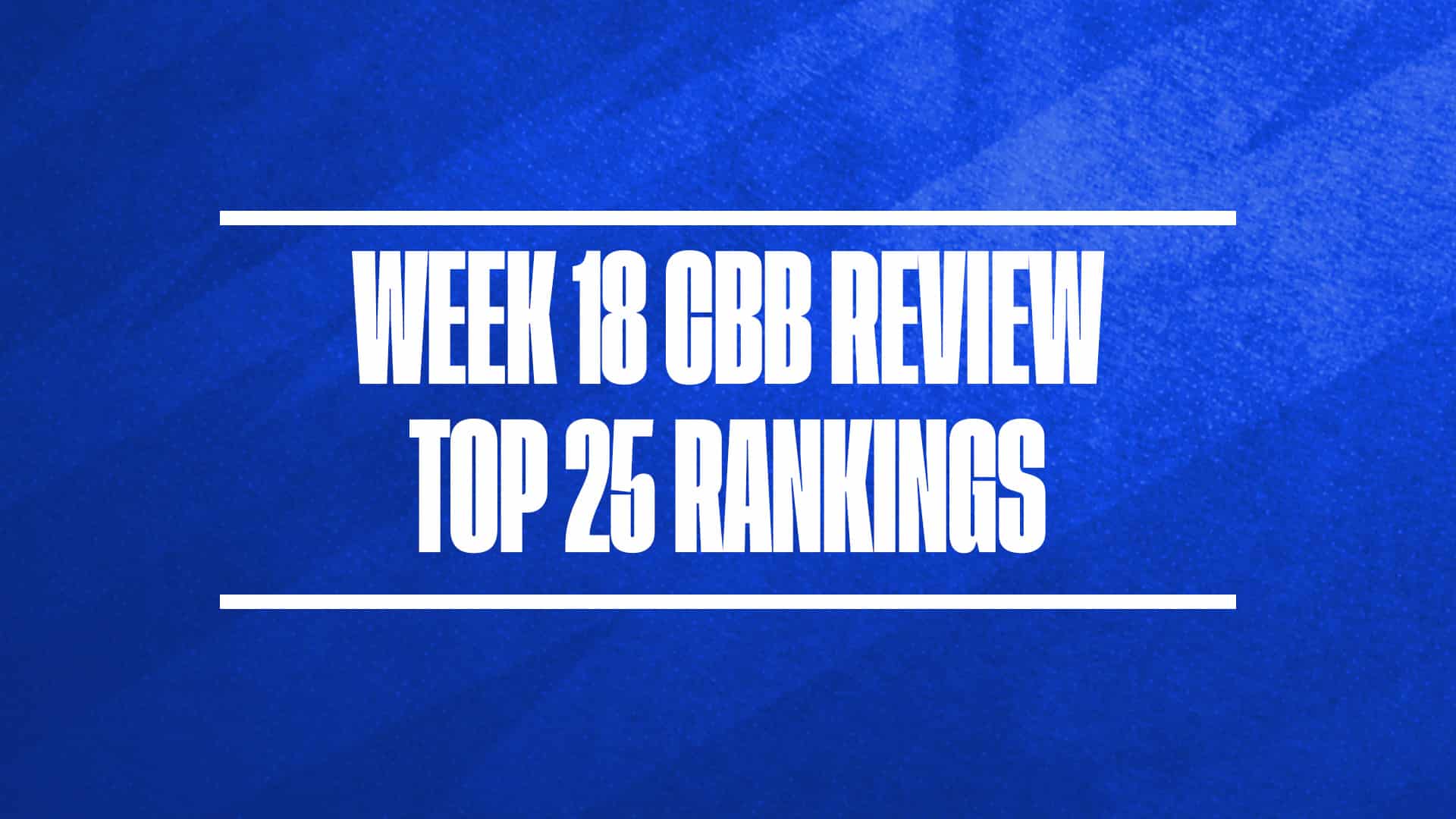 CBB Review College Basketball Rankings: 2024-25, Week 18